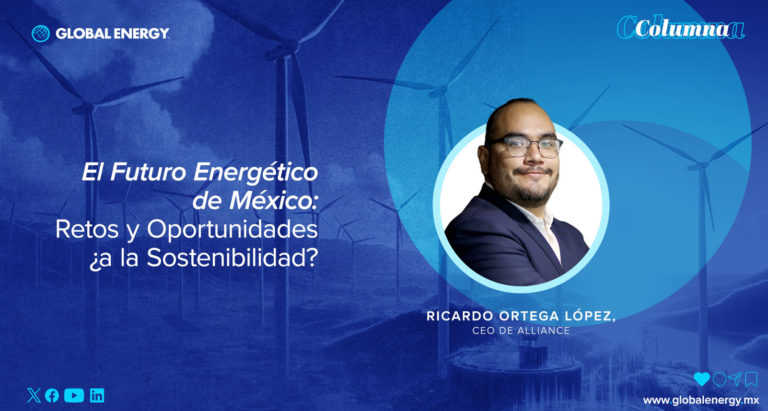 El Futuro Energético de México: Retos y Oportunidades ¿a la Sostenibilidad? - Global Energy
